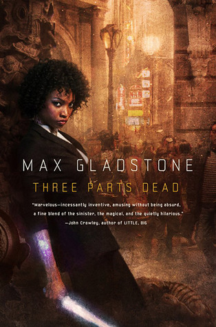 THREE PARTS DEAD by Max Gladstone – Review – Books, Bones & Buffy