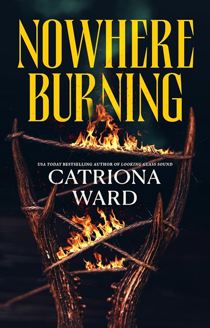 NOWHERE BURNING by Catriona Ward – Review – Books, Bones & Buffy